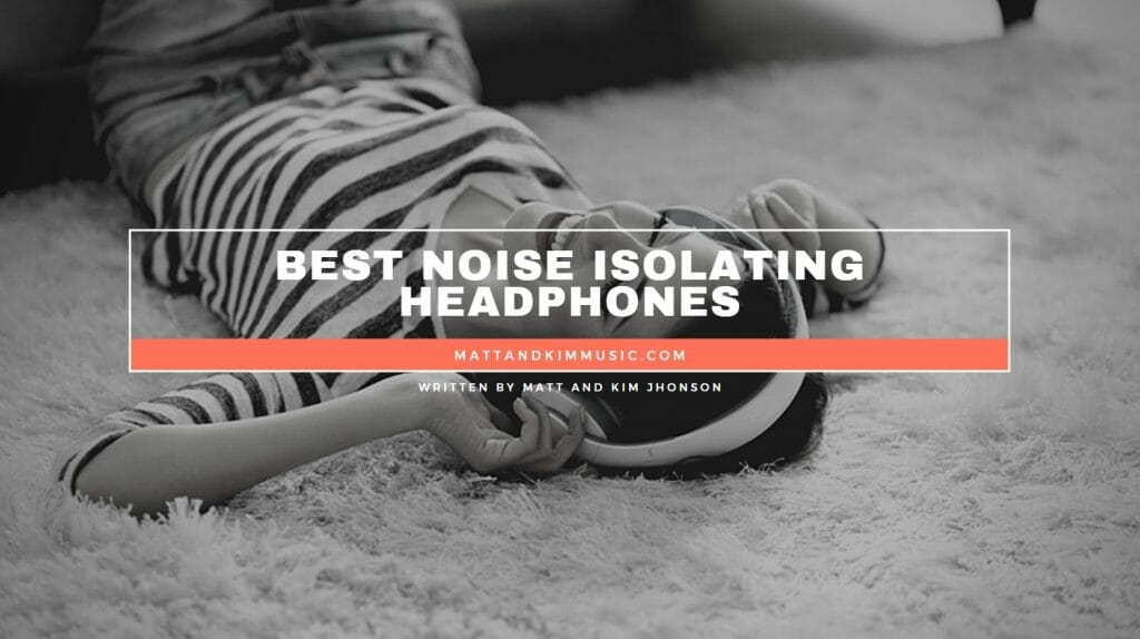 Best Noise Isolating Headphones - Matt and Kim Music